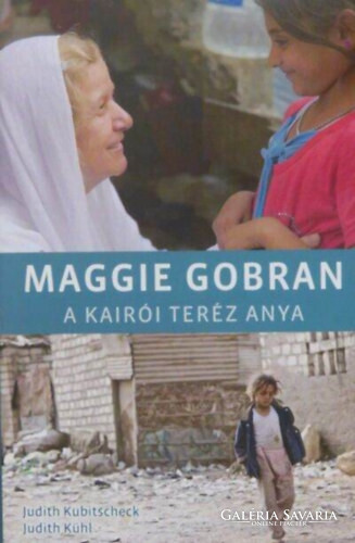 Judit Kubitscheck, Judith Kühl, Dr. Békefy Lajos (ford.): Maggie Gobran ...